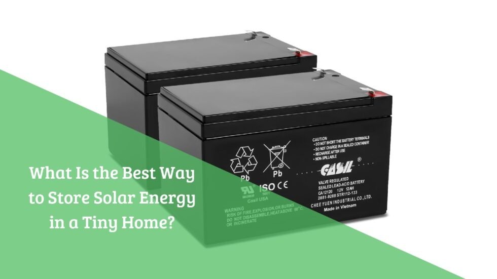 What Is the Best Way to Store Solar Energy in a Tiny Home? - Tiny ...